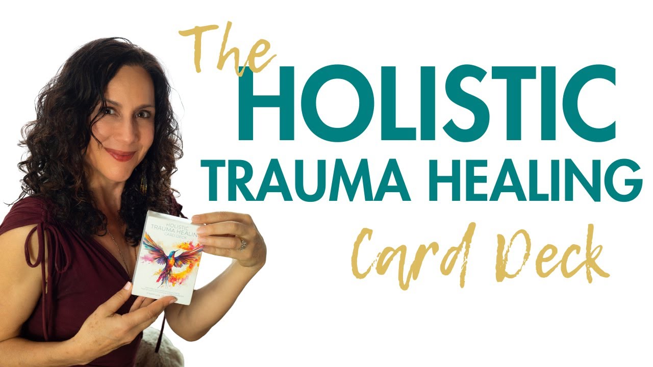 Introducing the Holistic Trauma Healing Card Deck - YouTube