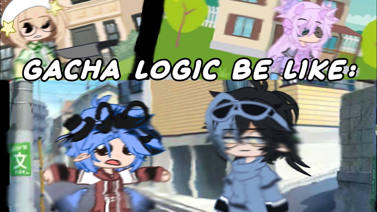 gacha logic be like: |(sorry for a lil movement) - YouTube