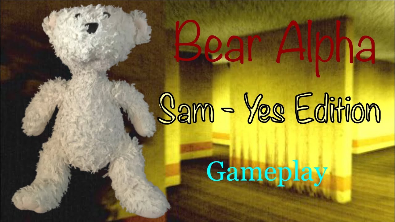 Sam - Yes Edition gameplay ||| Bear Alpha ||| Sam_Alpha - YouTube