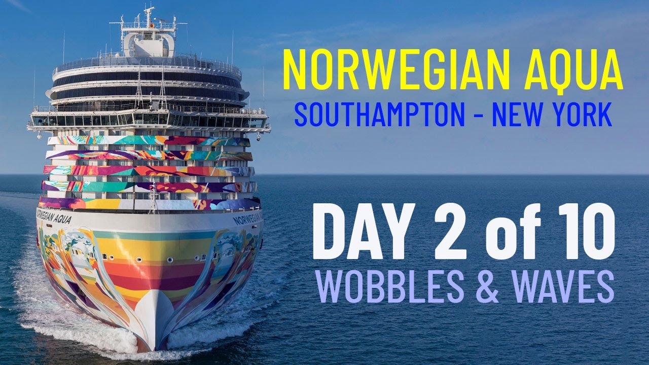 Norwegian Aqua - Day 2 Southampton to New York (Wobble & Waves) - YouTube
