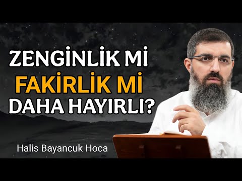 Fakirlik Mi Hayırlı Yoksa Zenginlik Mi? | Halis Bayancuk Hoca 