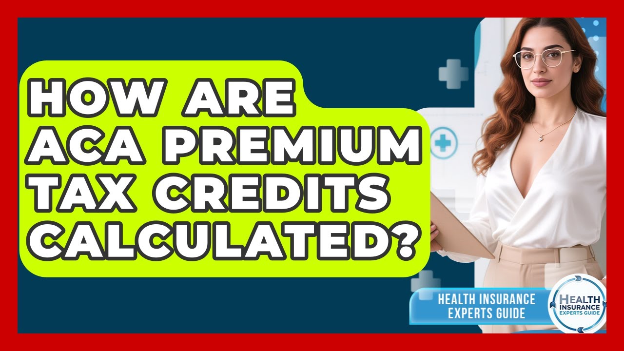 How Are ACA Premium Tax Credits Calculated? - Health Insurance Experts ...