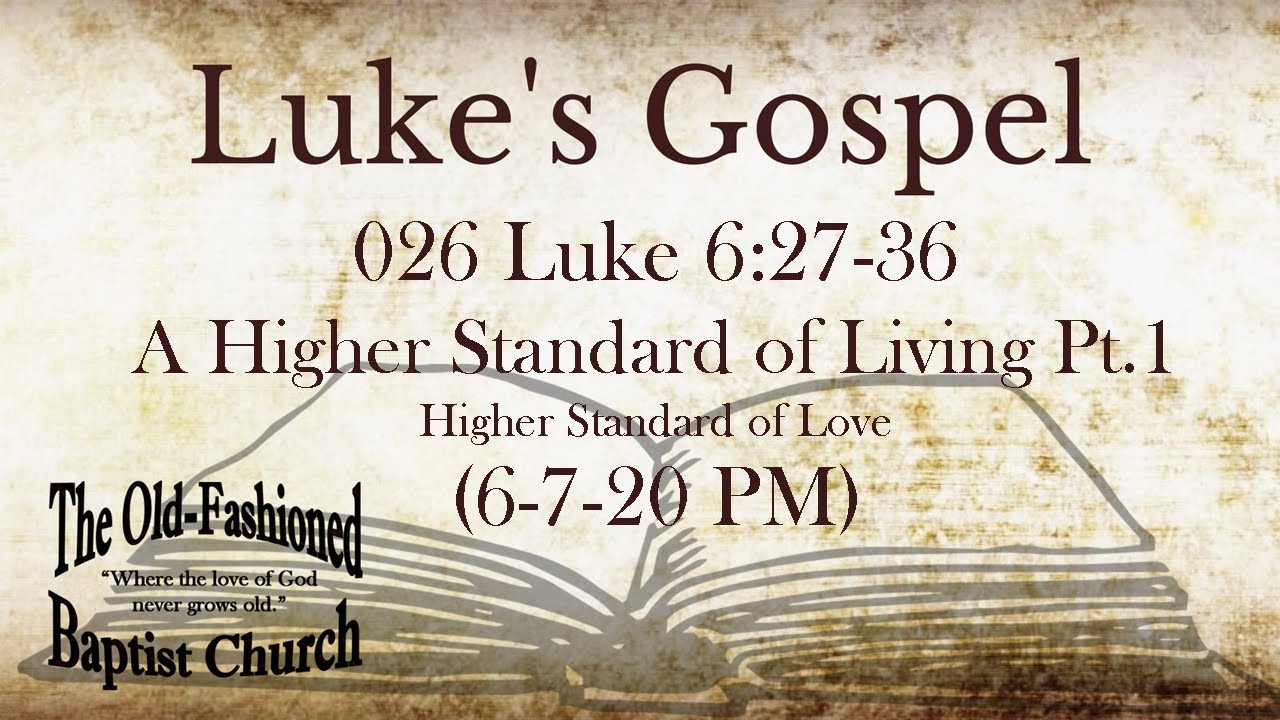 026 Luke 6 27 36 A Higher Standard Of Life Pt 1 of Love 6 7 20 PM 026-luke-6-27-36-a-higher-standard-of-life-pt-1-of-love-6-7-20-pm