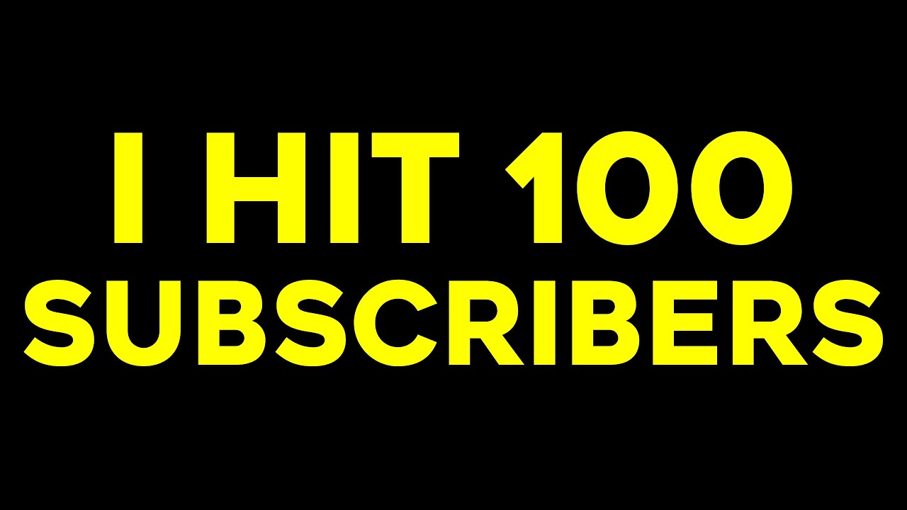 I Hit 100 Subscribers.. - YouTube