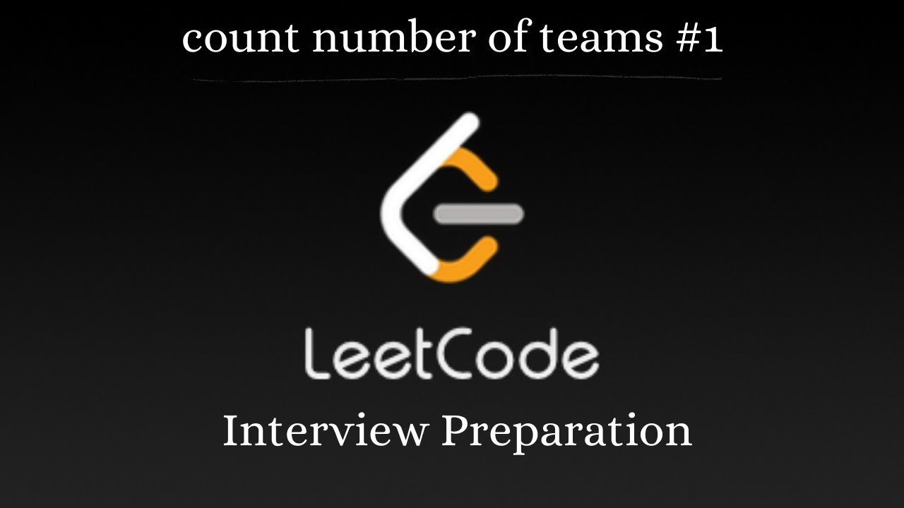 Coding Interview Preparation 1 Count Number Of Teams Leetcode Youtube