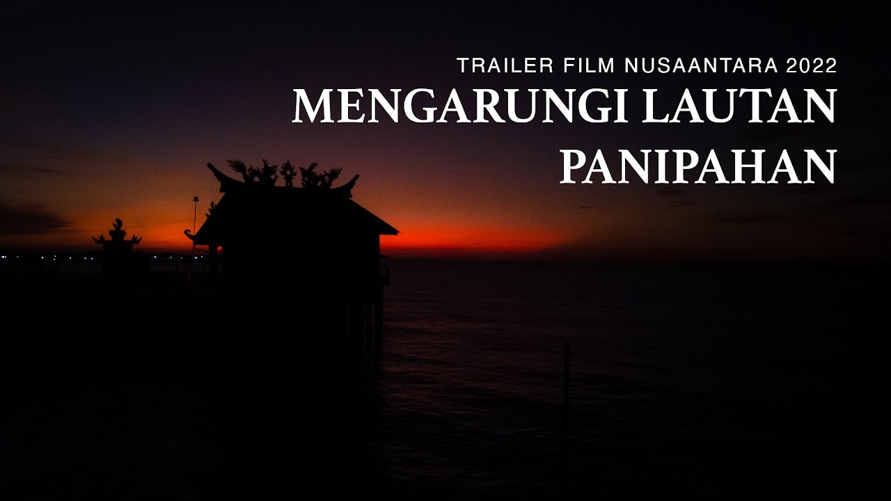 Mengarungi Lautan Panipahan (2022) | Trailer Film Nusaantara 2022 - YouTube