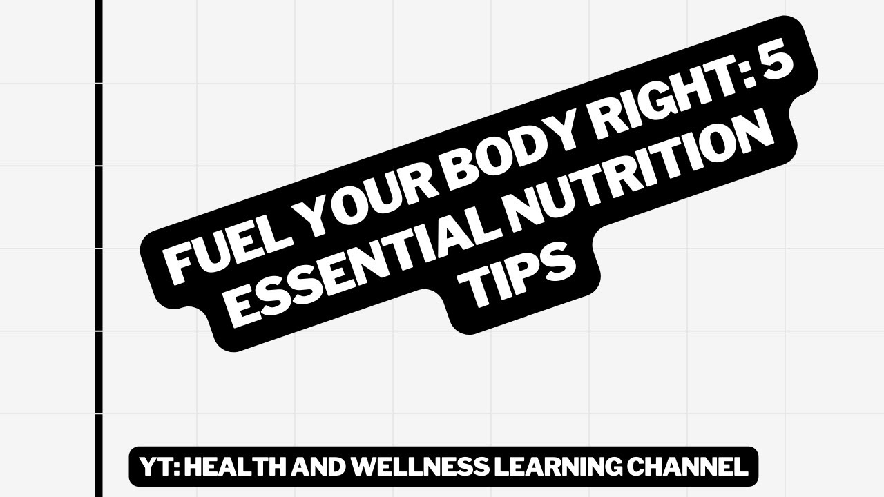 Fuel Your Body Right: 5 Essential Nutrition Tips - YouTube