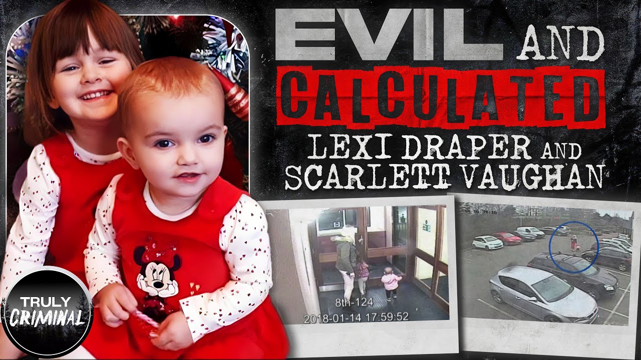 “Evil and Calculated”: The Murders Of Lexi Draper and Scarlett Vaughan ...