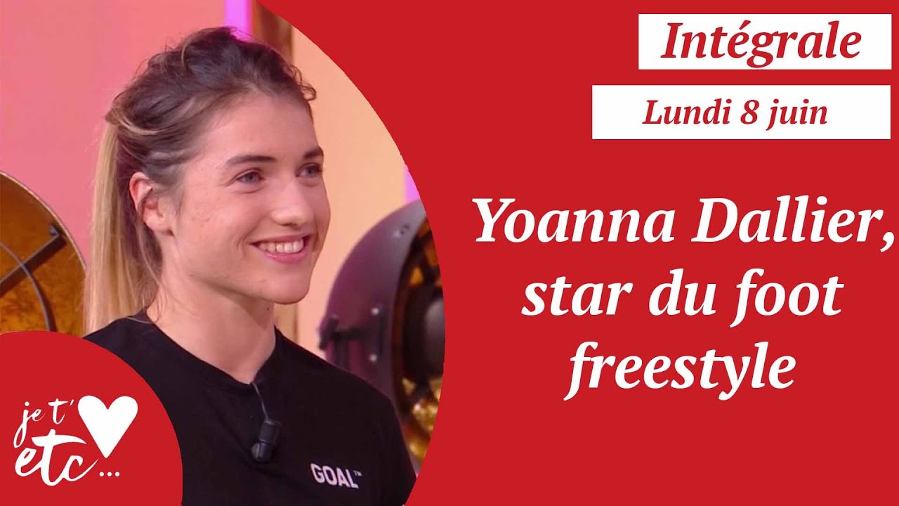 Intégrale - Yoanna Dallier, star du foot freestyle - Je t'aime etc S03 ...