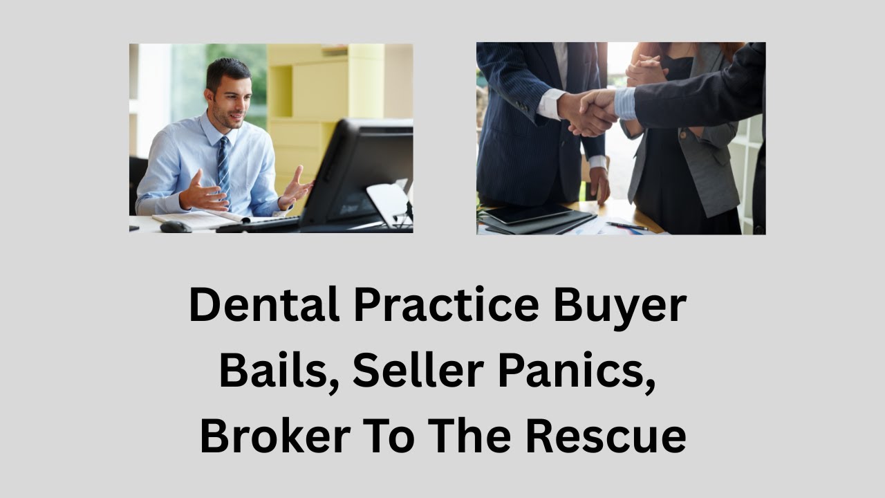 Dental Practice Buyer Bails, Seller Panics, Broker To The Rescue ...