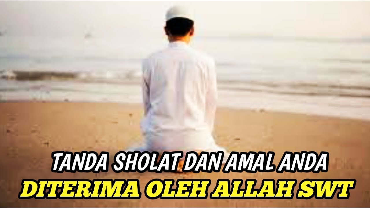 Ini Tanda Shalat dan Amal Anda Diterima Oleh Allah SWT - Jejak Islam ...