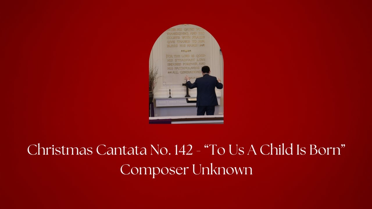 Christmas Cantata No. 142 - “To Us A Child Is Born” - YouTube