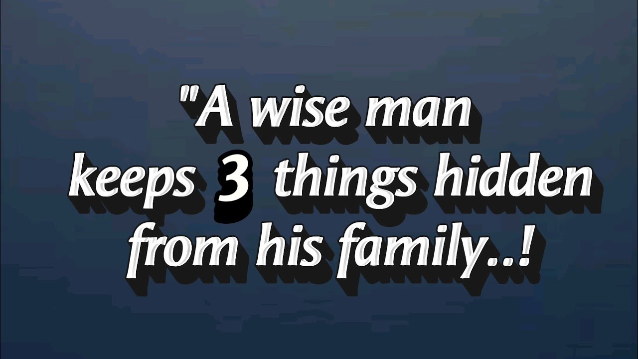 A wise man keep three things hidden from his family || Golden Sayings ...