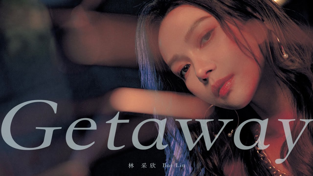 林采欣 Bae Lin 《Getaway》Official Music Video - YouTube
