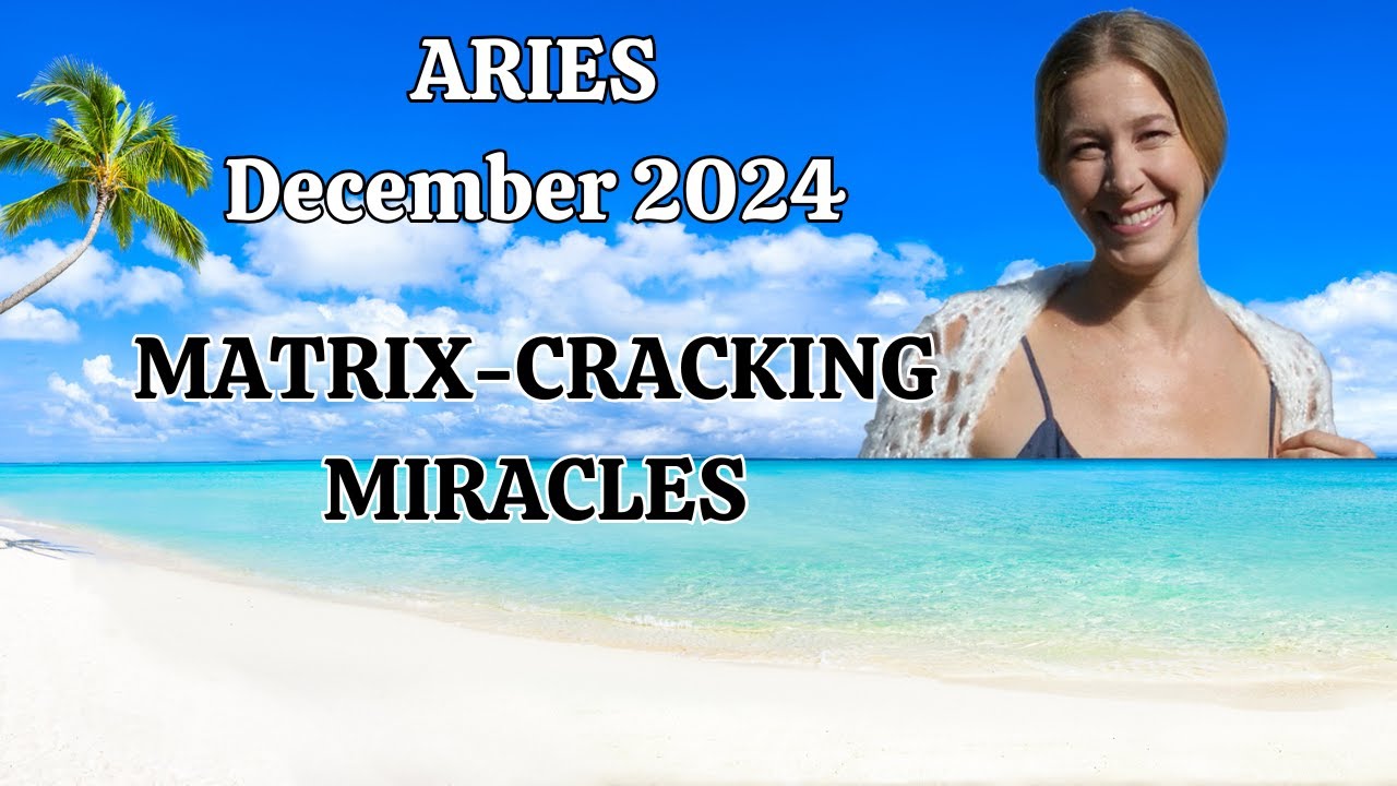 Aries December 2024. MATRIX-CRACKING MIRACLES! [Astrology Horoscope ...