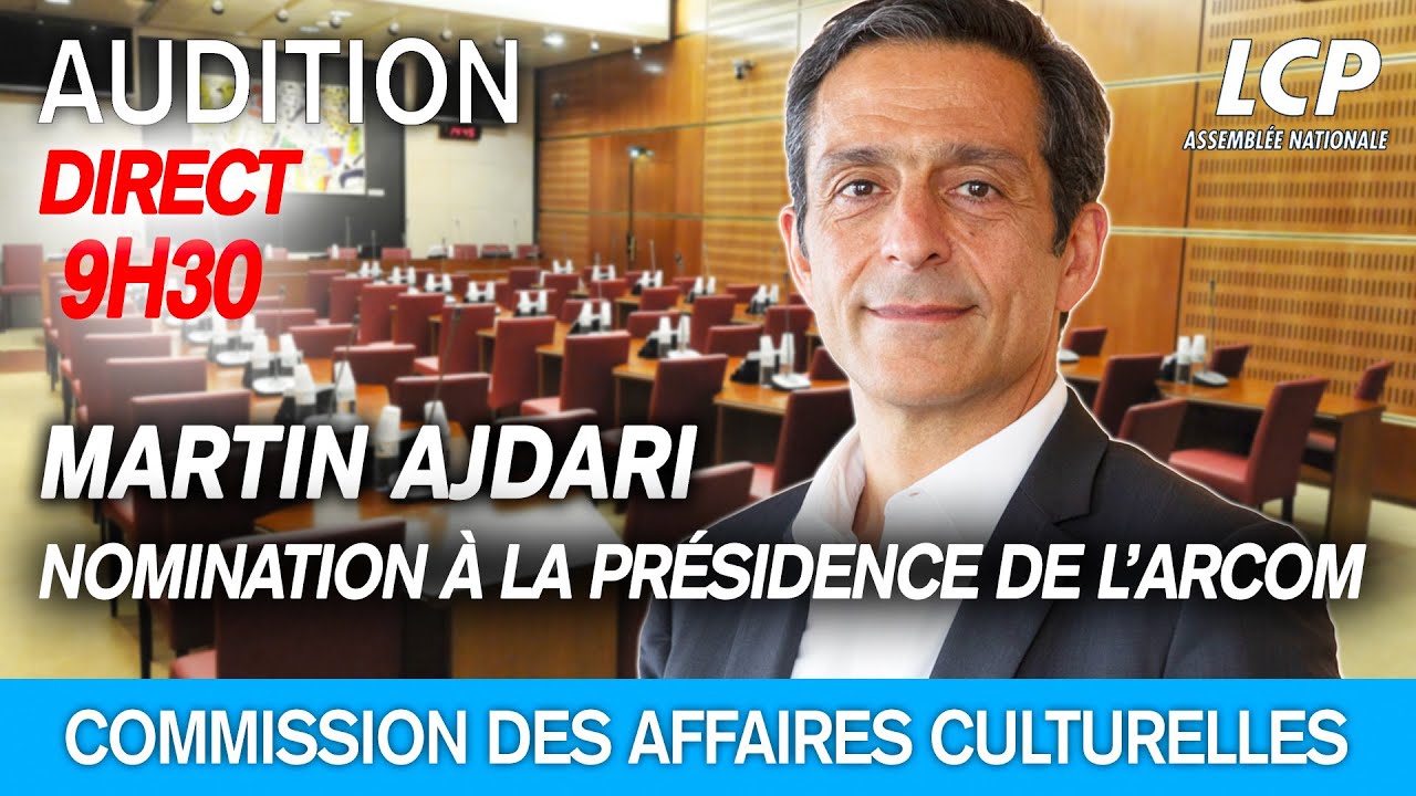 [A VENIR] Présidence de l’ARCOM : audition de Martin Ajdari – 18/12 ...