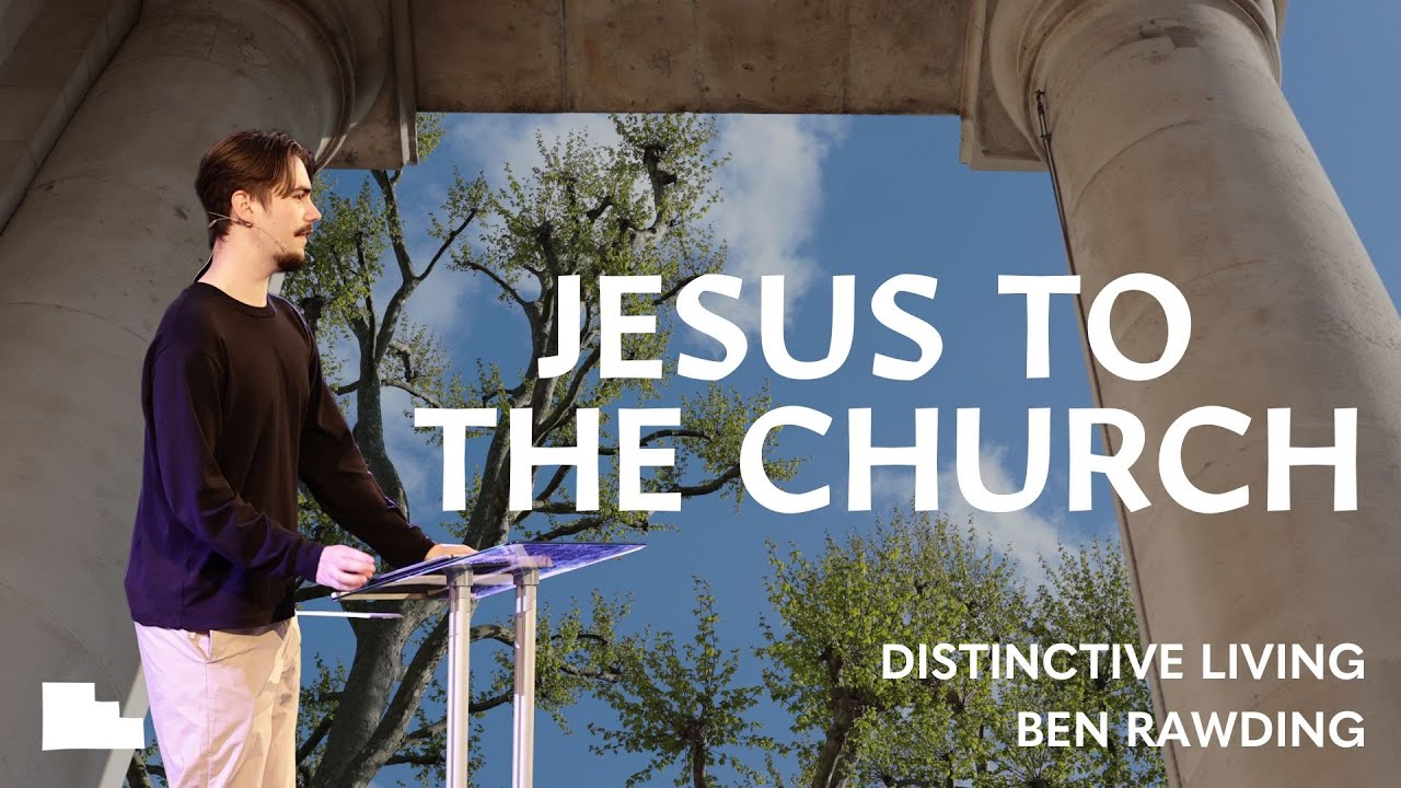 Distinctive Living | Jesus To The Church | Ben Rawding - YouTube