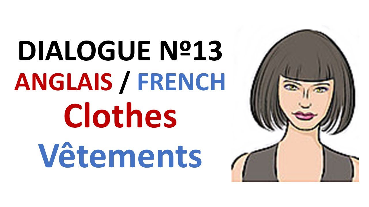 Dialogue 13 - English French Anglais Français - Clothes Clothing ...