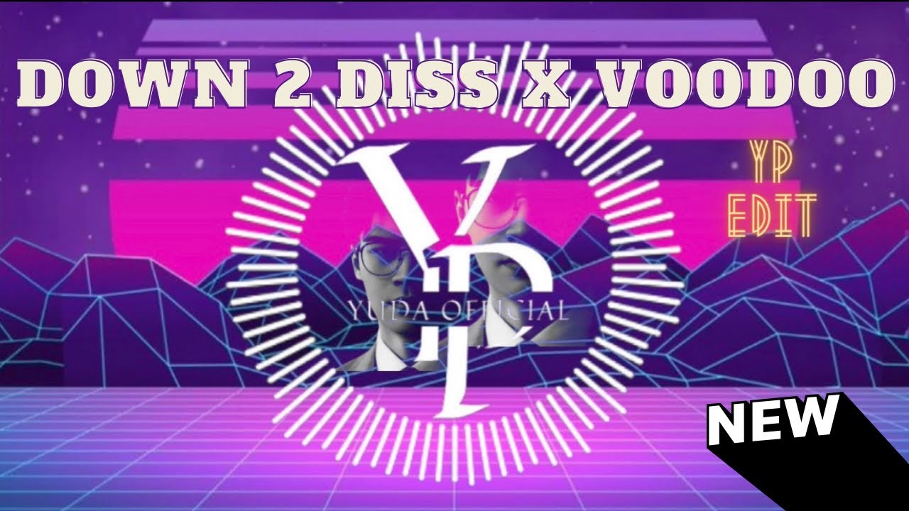 DOWN 2 DISS X VOODOO mix | (YP Edit) - YouTube
