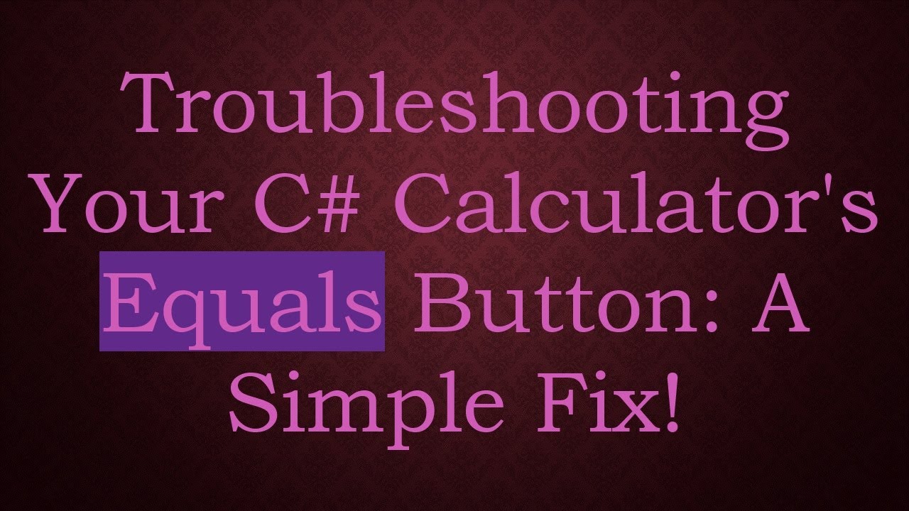Troubleshooting Your C# Calculator's Equals Button: A Simple Fix! - YouTube