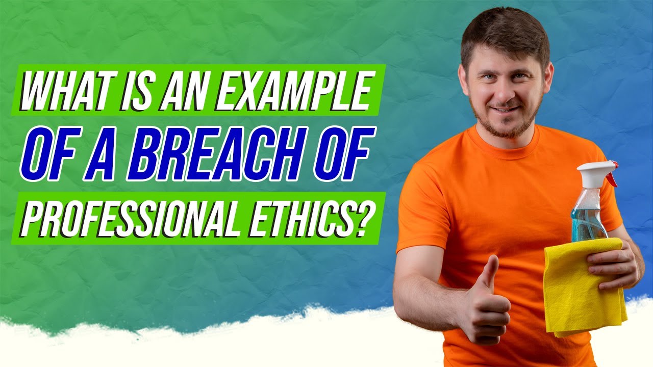 What is an example of a breach of professional ethics - YouTube