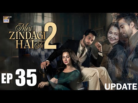 Meri Zindagi Hai Tu Episode 35 Season 2 Update | Hania Aamir | Bilal Abbas Khan | ARY Digital Drama