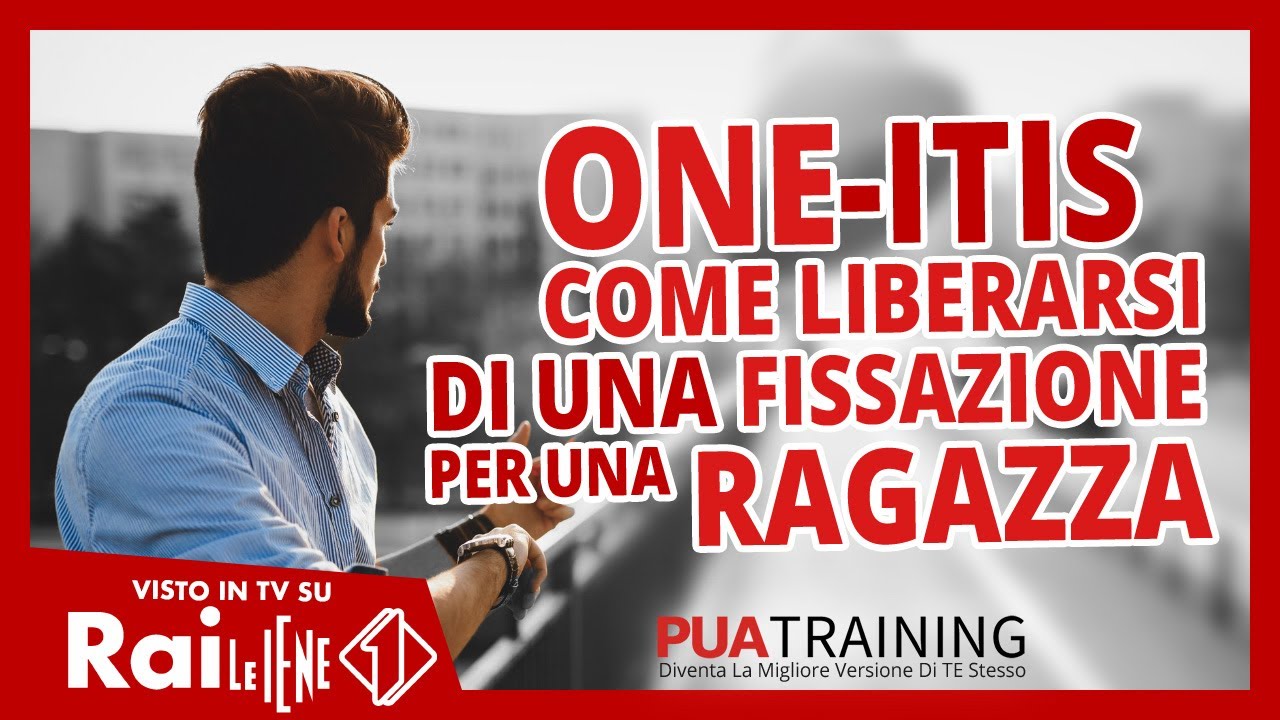One-itis: Cos’è e Come Liberarsi Di Una Fissazione Per Una Ragazza ...