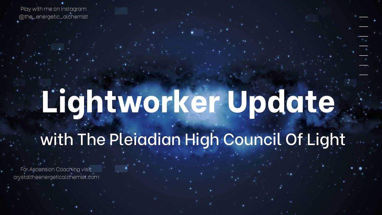 Lightworker Update with The Pleiadian High Council of Light- A ...