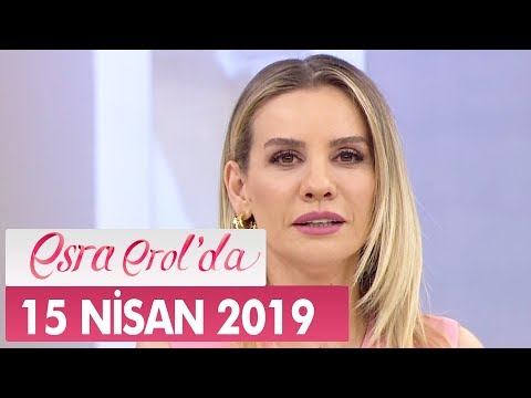 Esra Erol'da 15 Nisan 2019 - Tek Parça