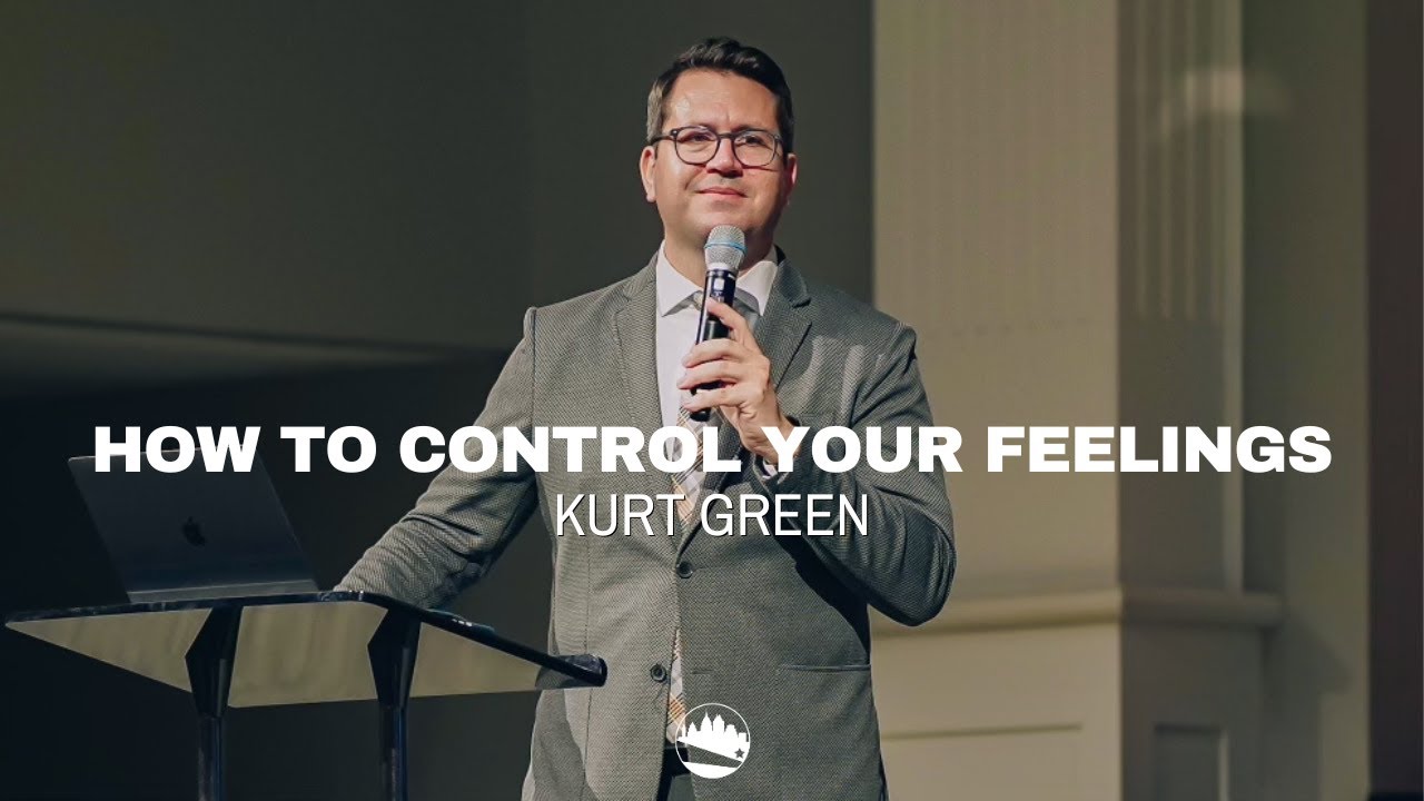 How To Control Your Feelings | Kurt Green | Austin First Church - YouTube