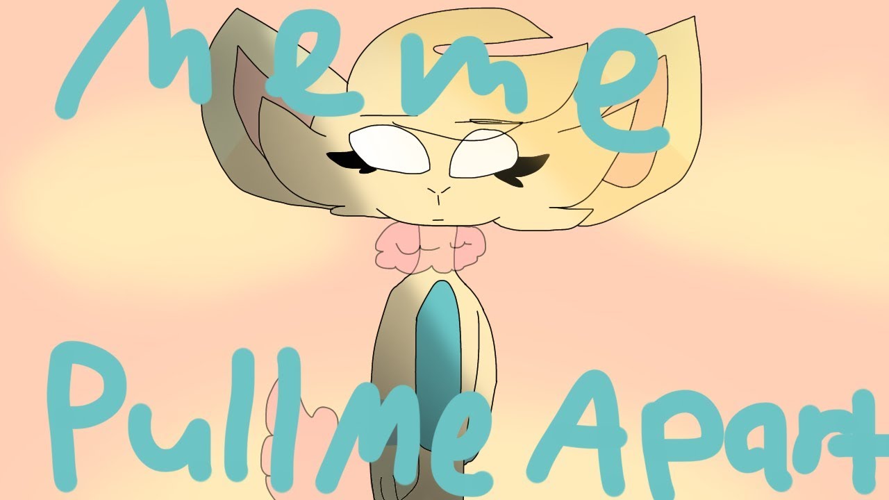 Pull me apart meme (FlipaClip) - YouTube