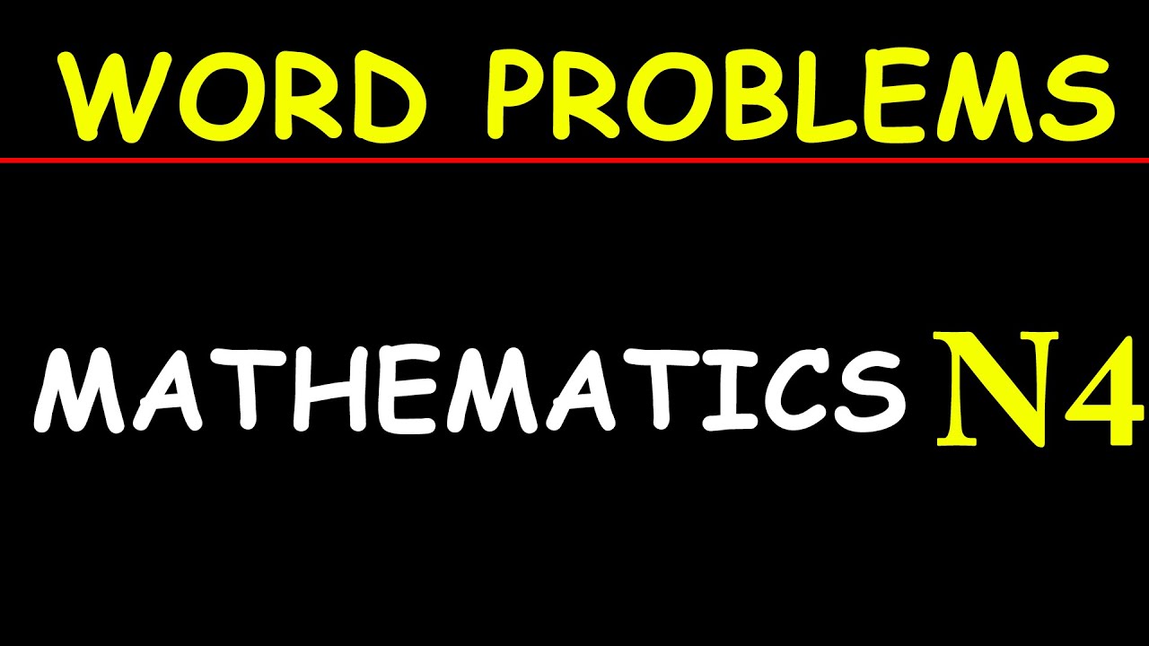 Word Problems In Mathematics N4 Prepare For Your Final Exam YouTube Word Problems In Mathematics N4 Prepare For Your Final Exam YouTube