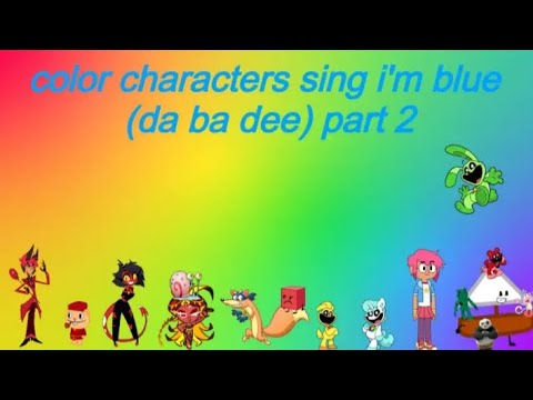 color characters sings I'm blue da ba Dee part 2 - YouTube