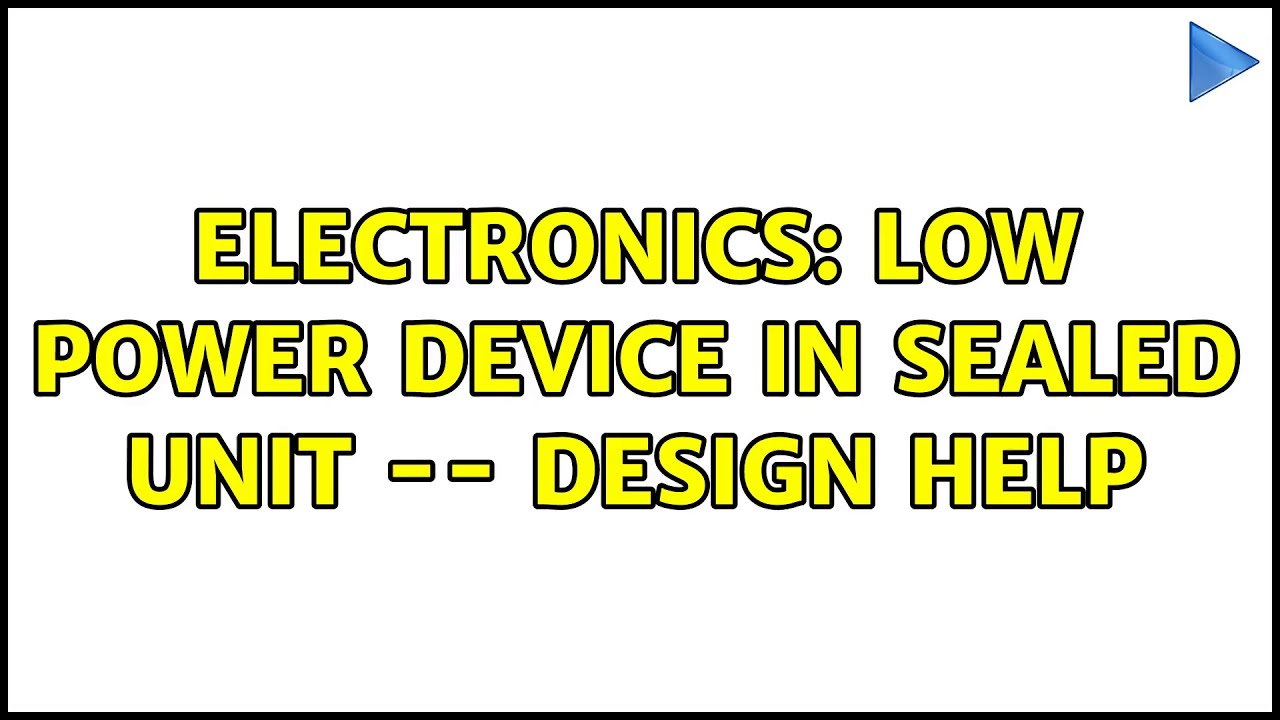 Electronics: Low power device in sealed unit -- design help (3 ...