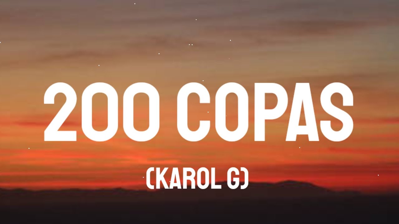 KAROL G - 200 COPAS (Letra/Lyrics) - YouTube