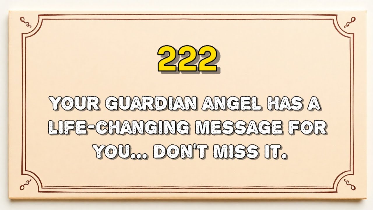 222 💌 Your guardian angel has a life-changing message for you... Don’t ...