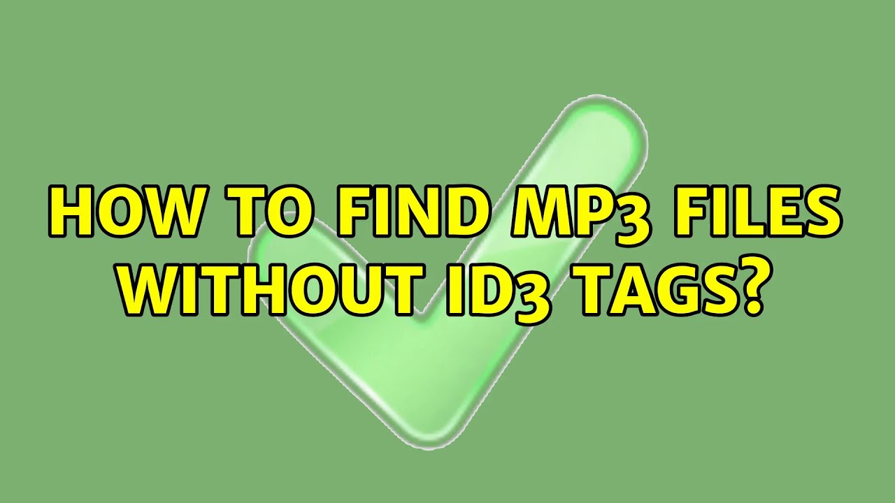 How To Find MP3 Files Without ID3 Tags 4 Solutions YouTube How To Find MP3 Files Without ID3 Tags 4 Solutions YouTube