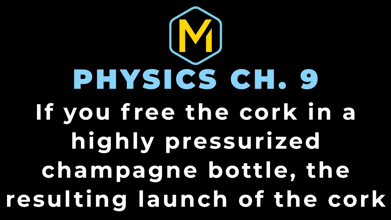 9.26 Mastering Physics Solution-"If you free the cork in a highly ...