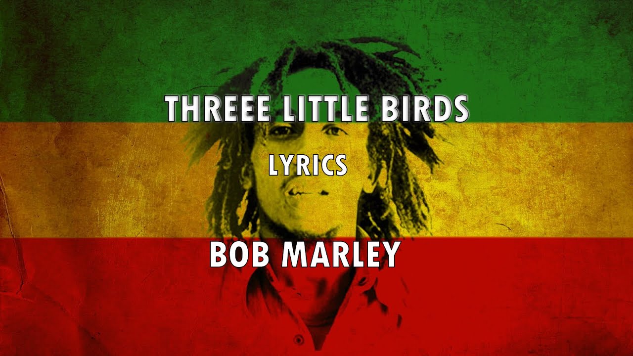 Bob Marley - Three Little Birds Lyrics - YouTube