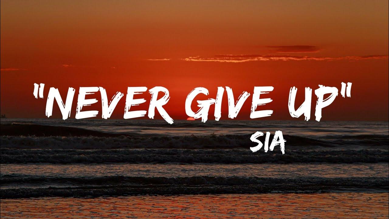 Sia - Never Give Up (Lyrics) - YouTube