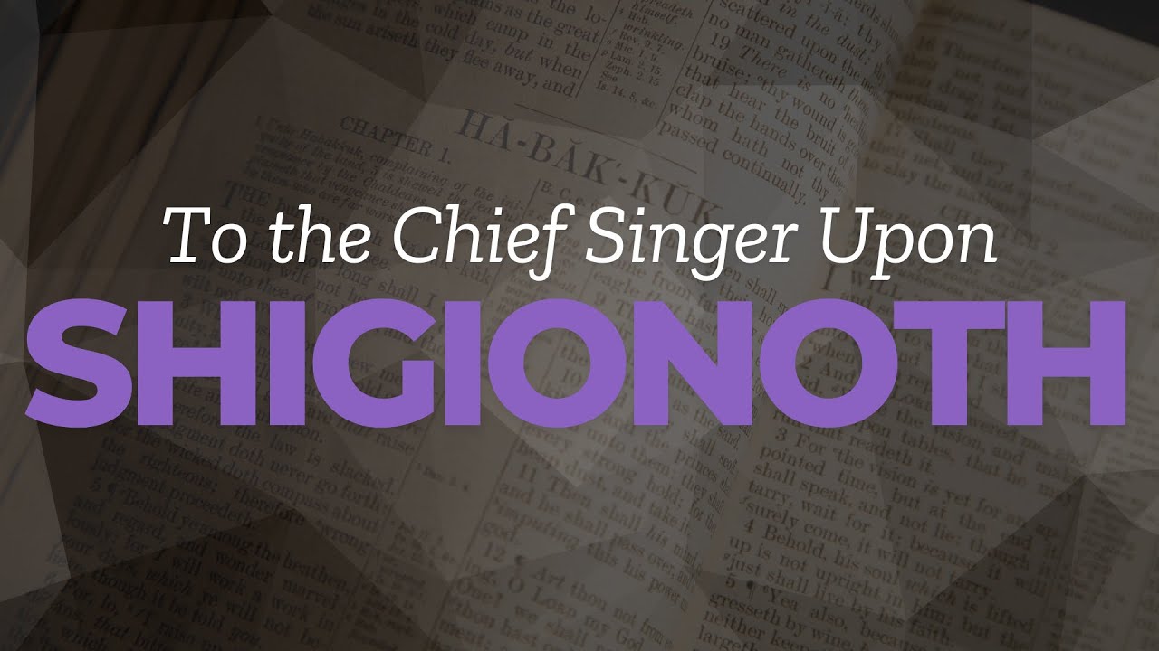To the Chief Singer upon Shigionoth - YouTube