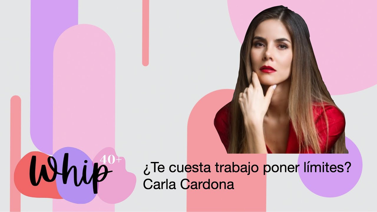 CARLA CARDONA ¿TE CUESTA TRABAJO PONER LÍMITES? - YouTube