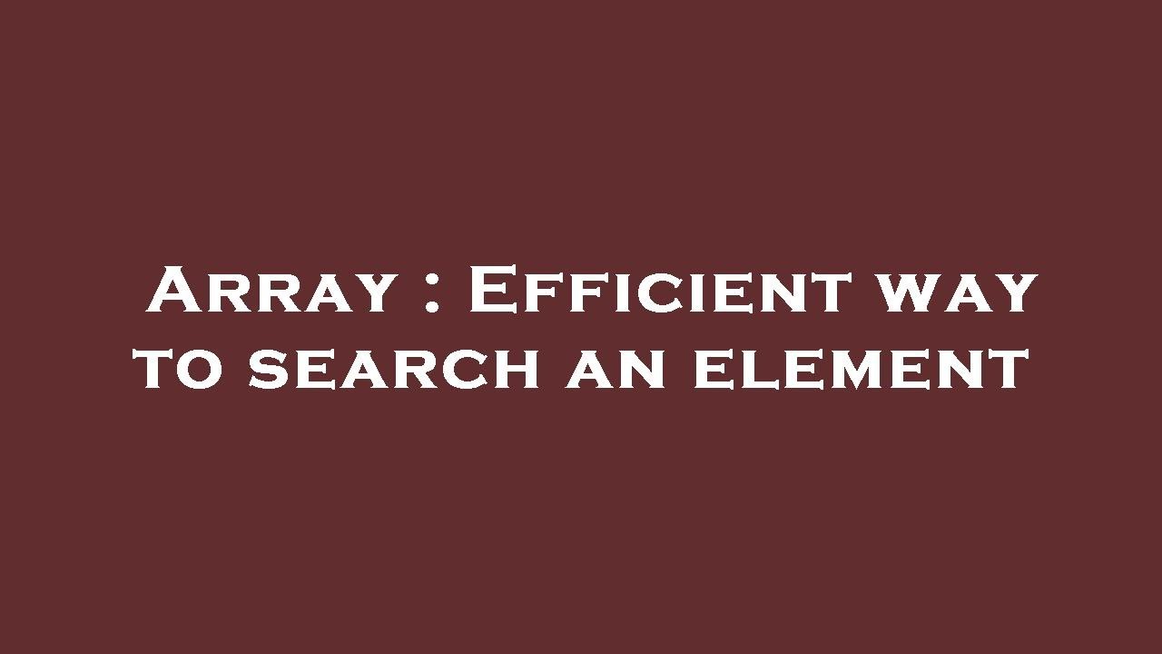 Array : Efficient way to search an element - YouTube
