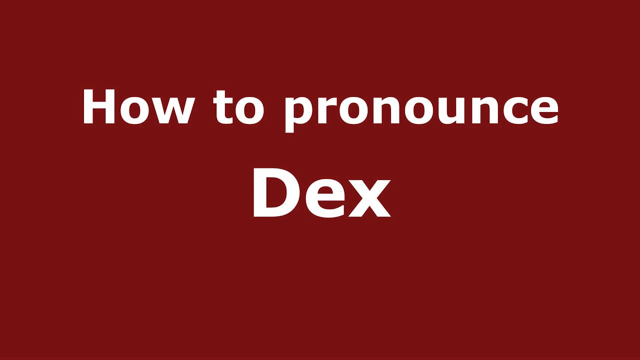 How to Pronounce Dex - PronounceNames.com - YouTube