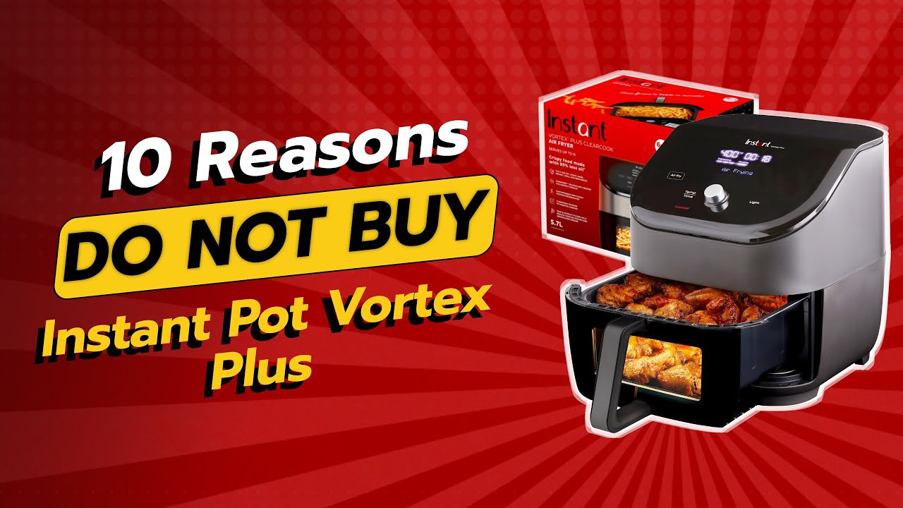 DON'T BUY Instant Pot Vortex Plus Before Watching THIS! 😱 (10 Shocking ...