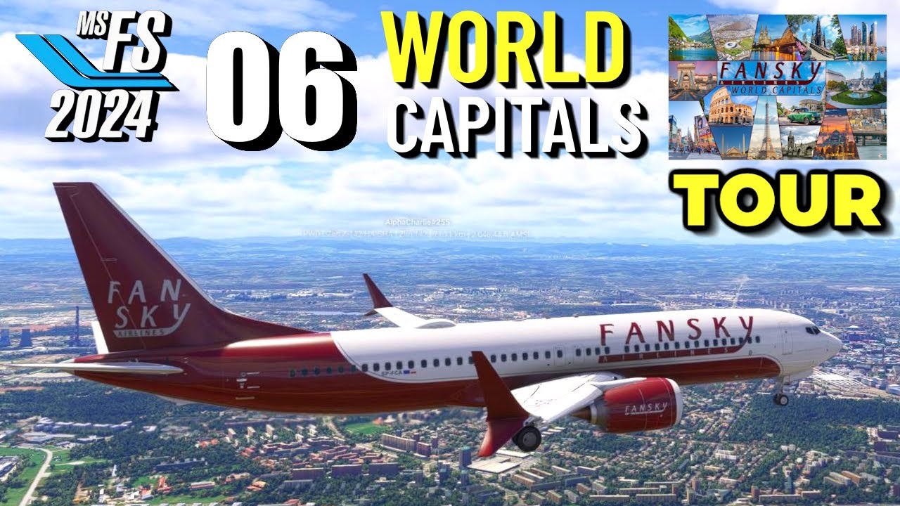 TOUR Po Stolicach Świata I 6 I z Linią FanSKY B38M iFLY I MSFS2024 ...