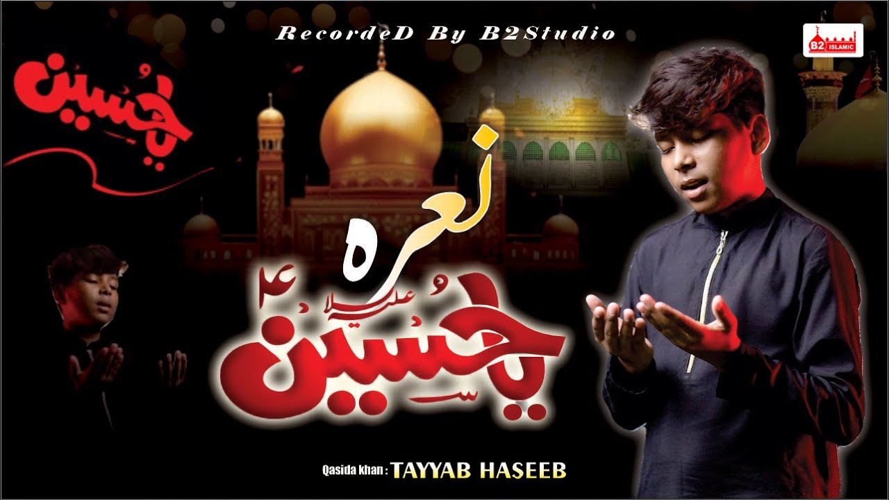 Manqabat - Nara Ya Hussain | Tayyab Haseeb | Qasida Mola Hussain A.s ...