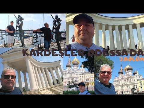 KARDEŞLER ODESSA'DA 3.BÖLÜM  -  POTEMKİN MERDİVENLERİ,BELVEDERE KOLONLARI,İSİMSİZ DENİZCİLER ANITI..