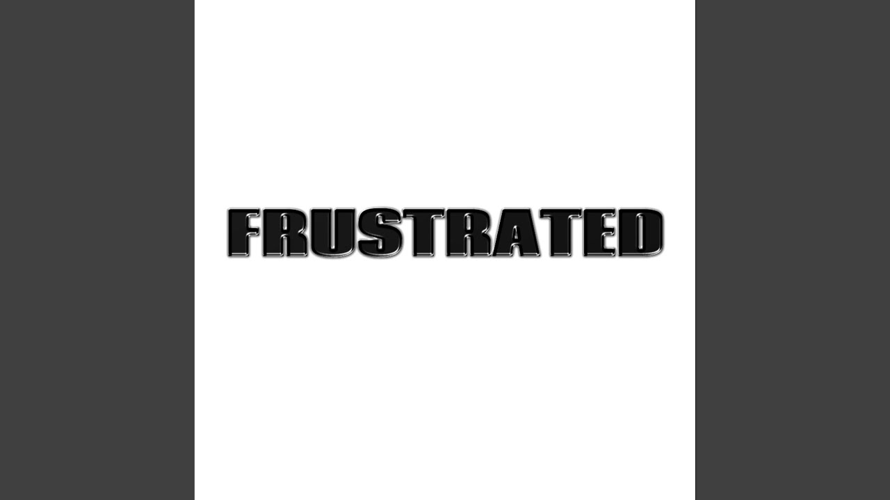 FRUSTRATED YouTube frustrated-youtube