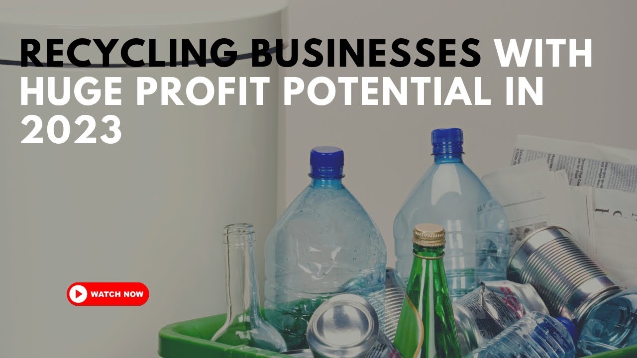 Recycling Businesses With Huge Profit Potential in 2023 - YouTube